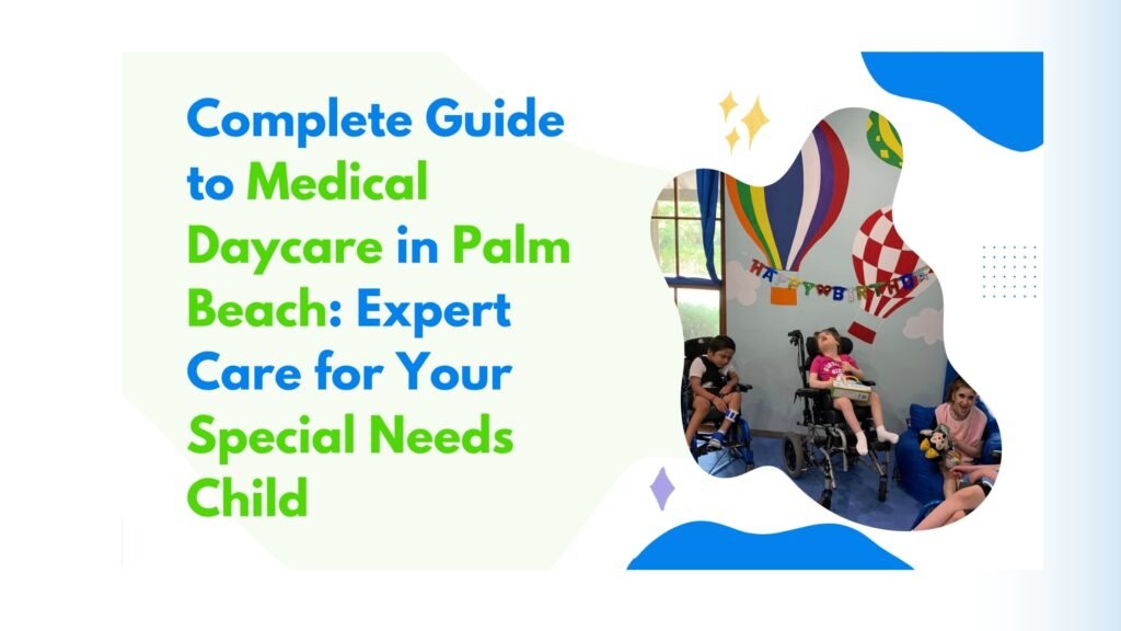 Complete Guide to Medical Daycare in Palm Beach: Expert Care for Your ...